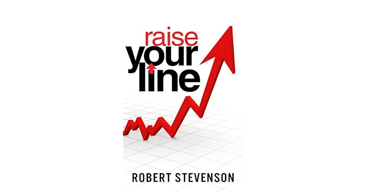 Raise Your Line: Success Is About a Higher Line Mentality by Robert ...