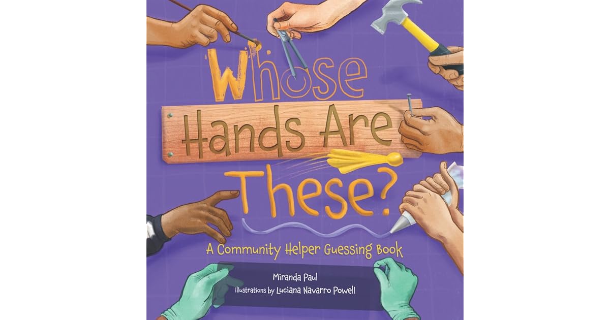 Whose Hands Are These?: A Community Helper Guessing Book by Miranda Paul