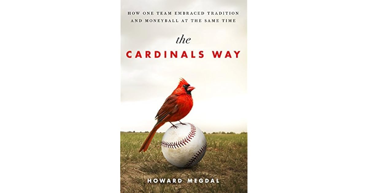The Cardinals Way: How One Team Embraced Tradition and Moneyball at the ...