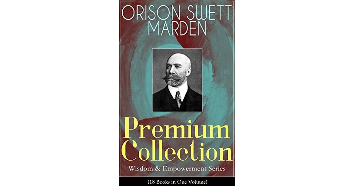 ORISON SWETT MARDEN Premium Collection - Wisdom & Empowerment Series by ...