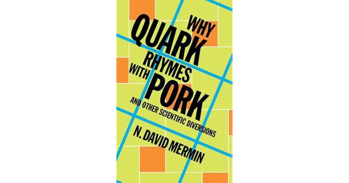 Why Quark Rhymes with Pork: And Other Scientific Diversions by N. David ...