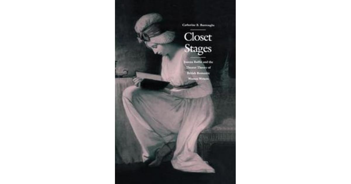 Closet Stages: Joanna Baillie and the Theater Theory of British ...