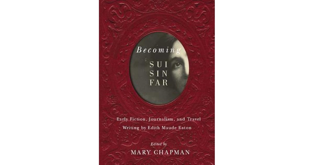 Becoming Sui Sin Far: Early Fiction, Journalism, and Travel Writing by ...