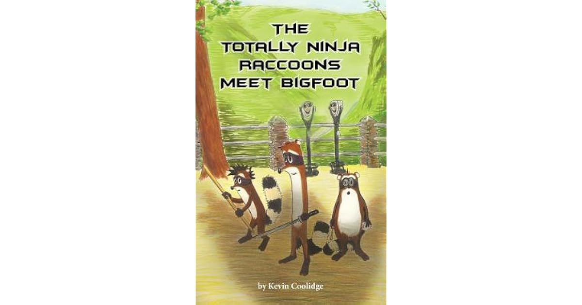 The Totally Ninja Raccoons Meet Bigfoot by Kevin Coolidge