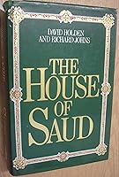 The House of Saud: The Rise and Rule of the Most Powerful Dynasty in ...