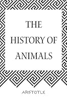 History of Animals: In Ten Books by Aristotle