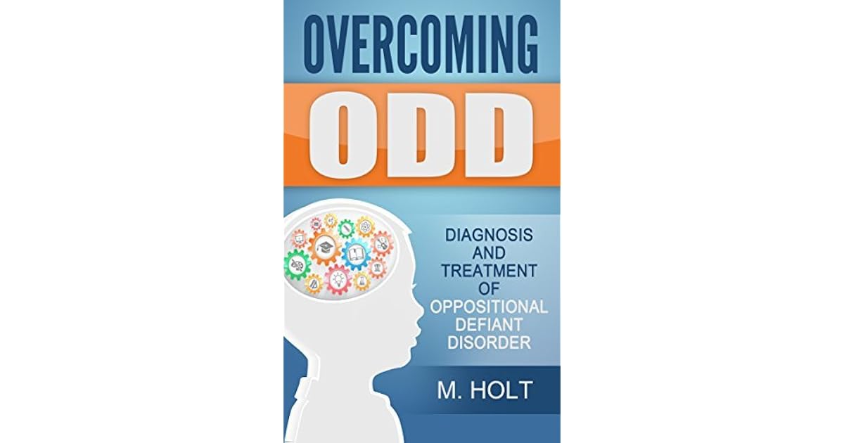 Overcoming ODD: Diagnoses & Treatment of Oppositional Defiant Disorder ...