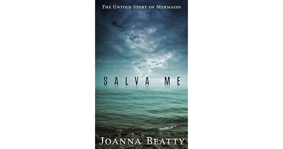 Salva Me: The Untold Story of Mermaids by Joanna Beatty