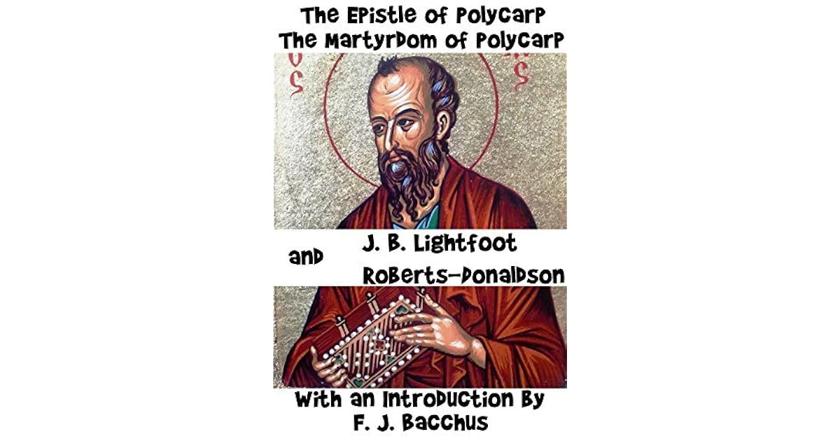 The Epistle of Polycarp to the Philippians and the Martyrdom of ...
