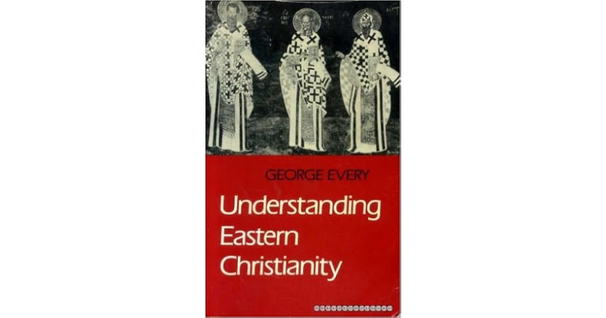 Understanding Eastern Christianity by George Every