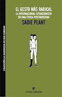 The Most Radical Gesture: The Situationist International in a ...