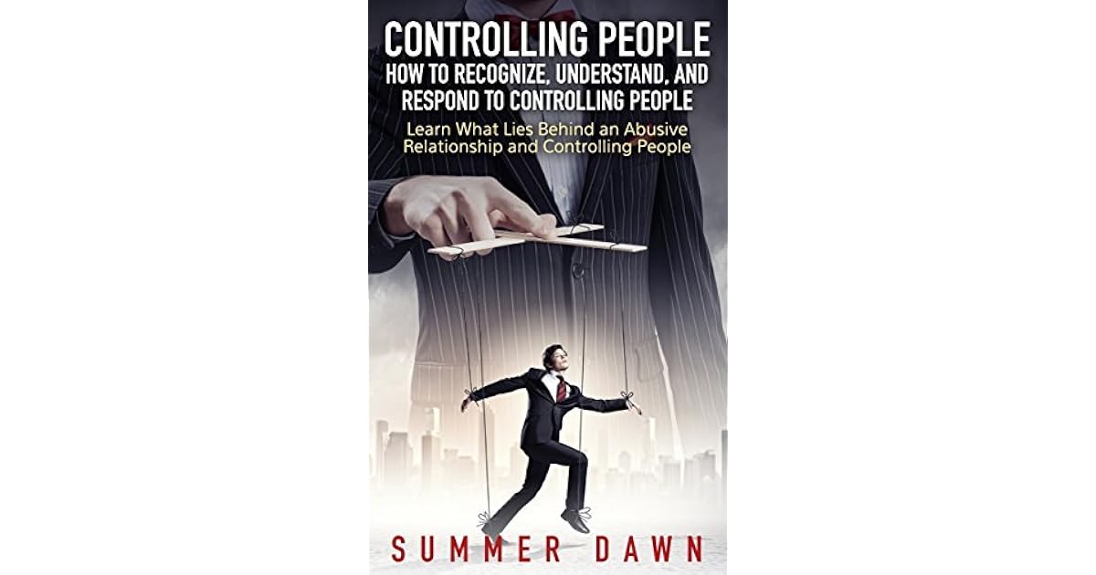 Controlling People: How to Recognize, Understand, and Respond to ...