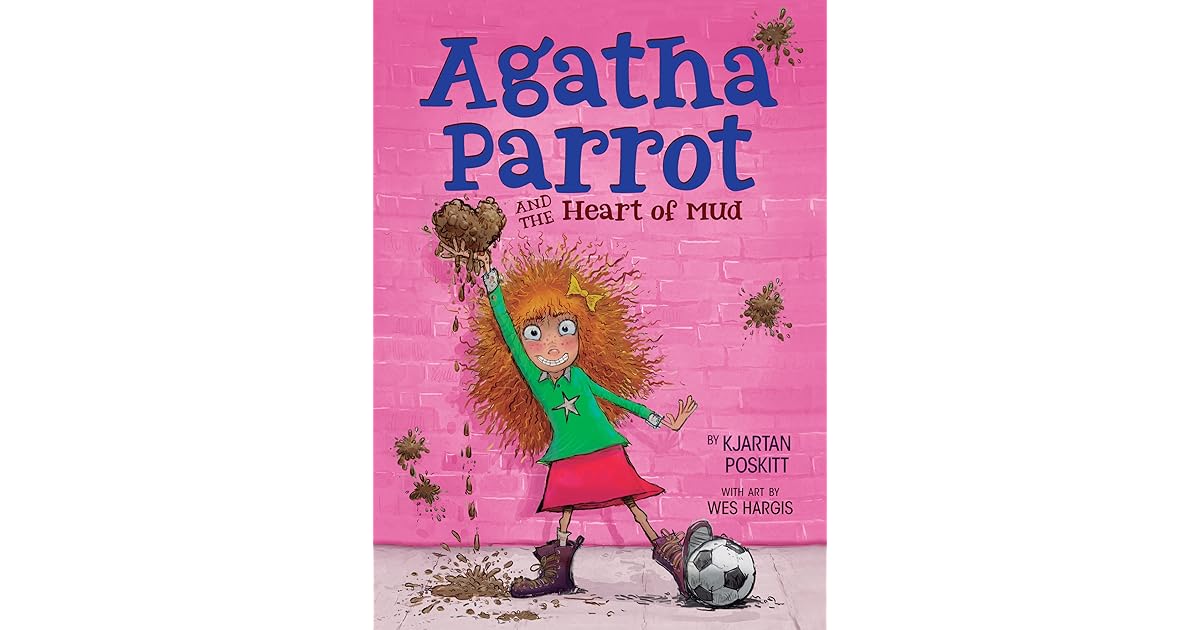 Agatha Parrot and the Heart of Mud by Kjartan Poskitt