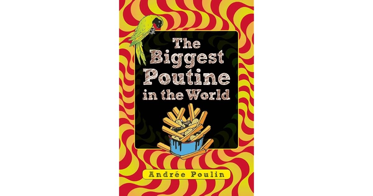 The Biggest Poutine in the World by Andrée Poulin