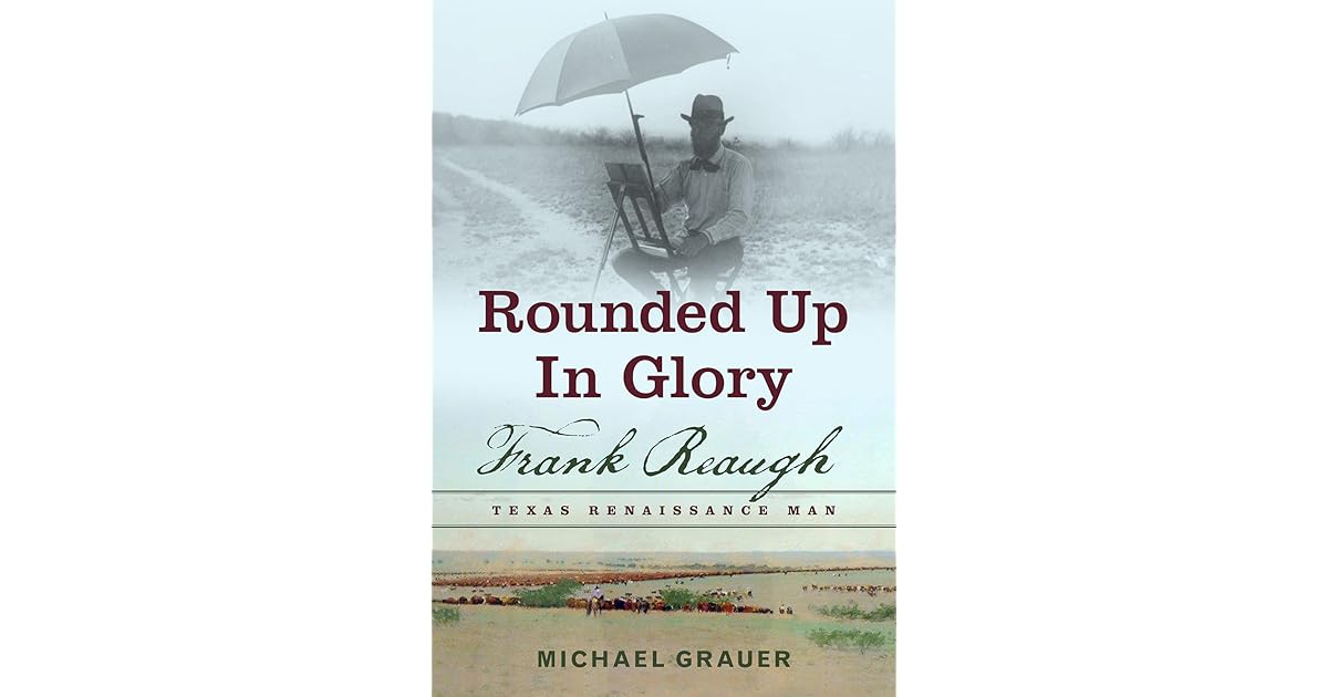 Book giveaway for Rounded Up in Glory: Frank Reaugh, Texas Renaissance ...