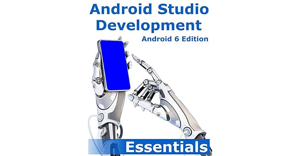 Android Studio Development Essentials: Android 6 Edition by Neil Smyth