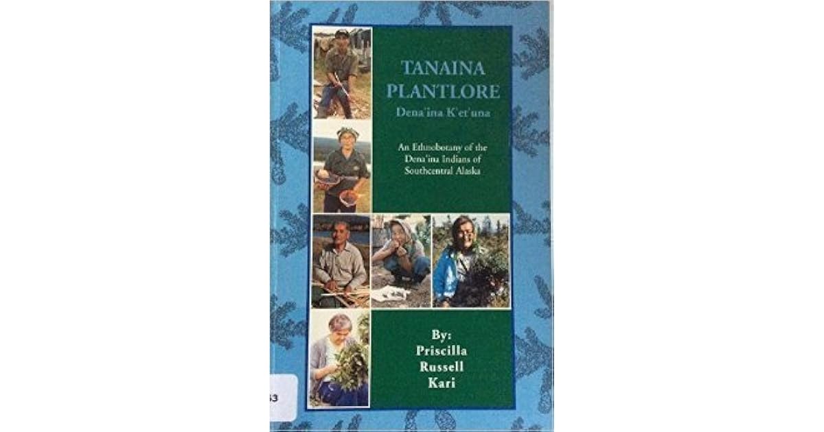 Tanaina plantlore, Dena'ina k'et'una by Priscilla Russell Kari