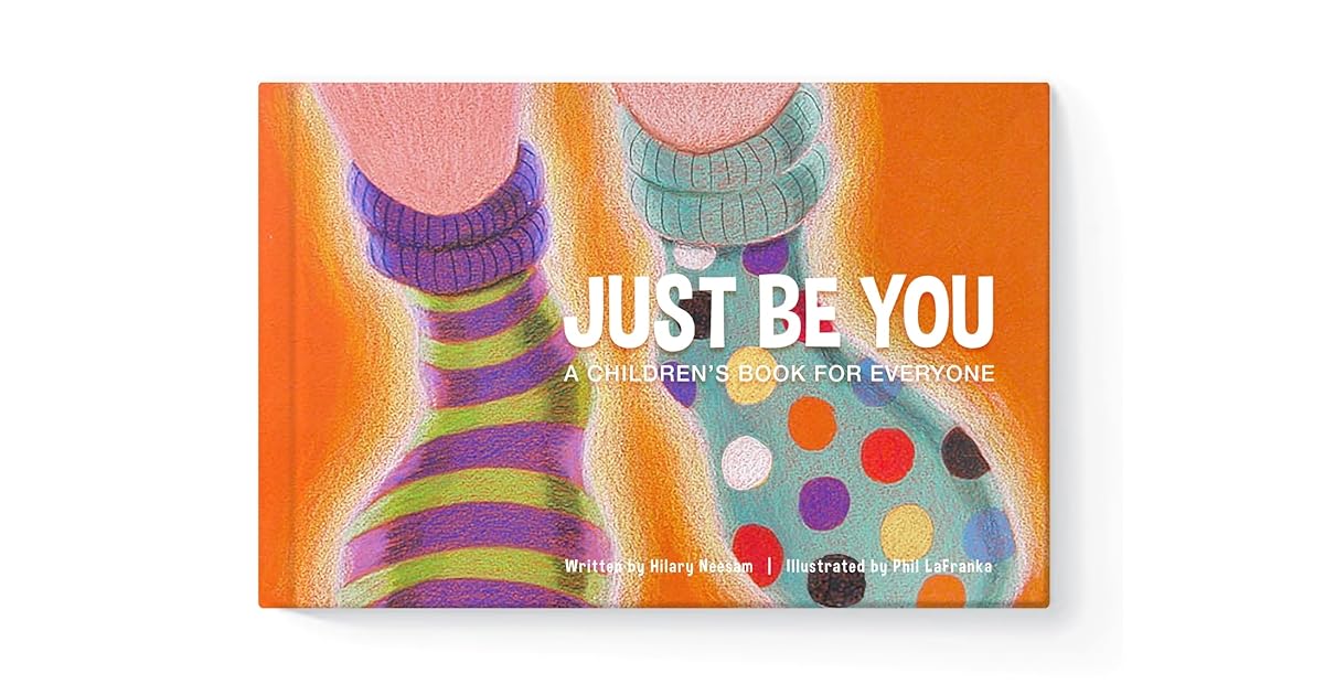 Just Be You: A Children's Book For Everyone by Hilary Neesam