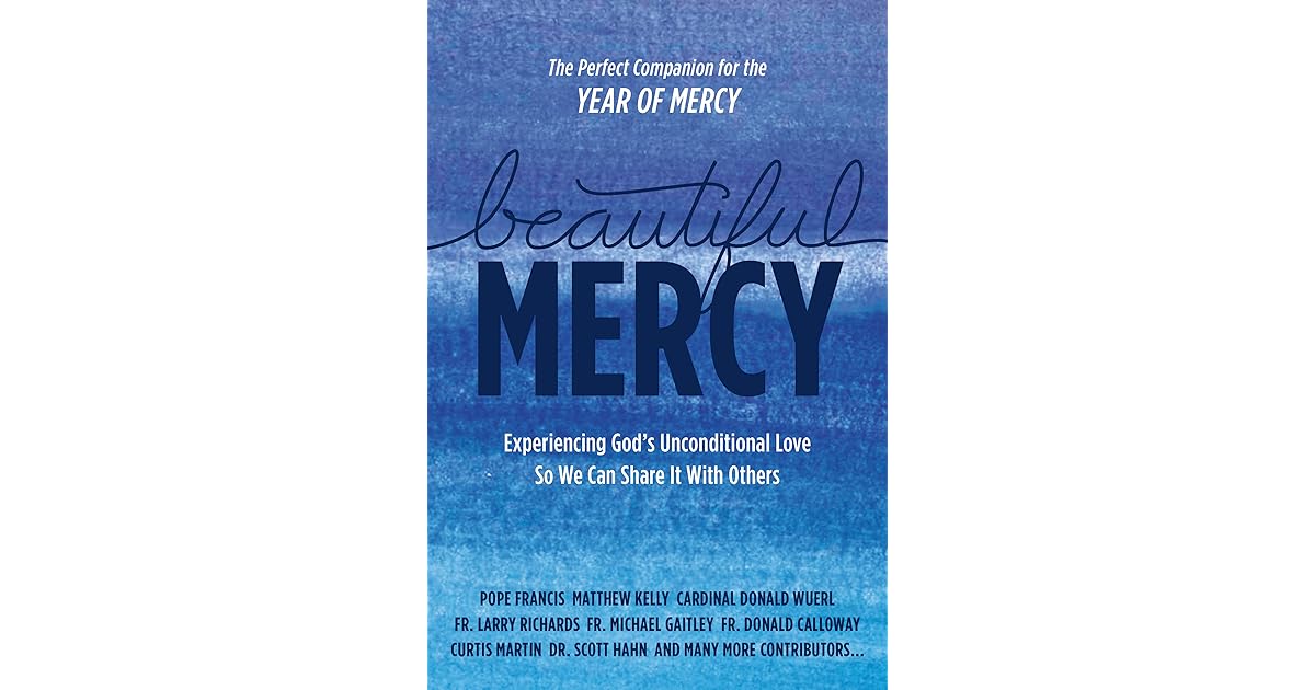 Beautiful Mercy: Experiencing God’s Unconditional Love So We Can Share ...