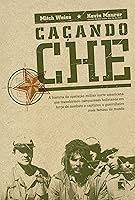 Hunting Che: How a U.S. Special Forces Team Helped Capture the World's ...