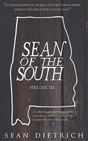 Sean of the South: Volume 3 by Sean Dietrich