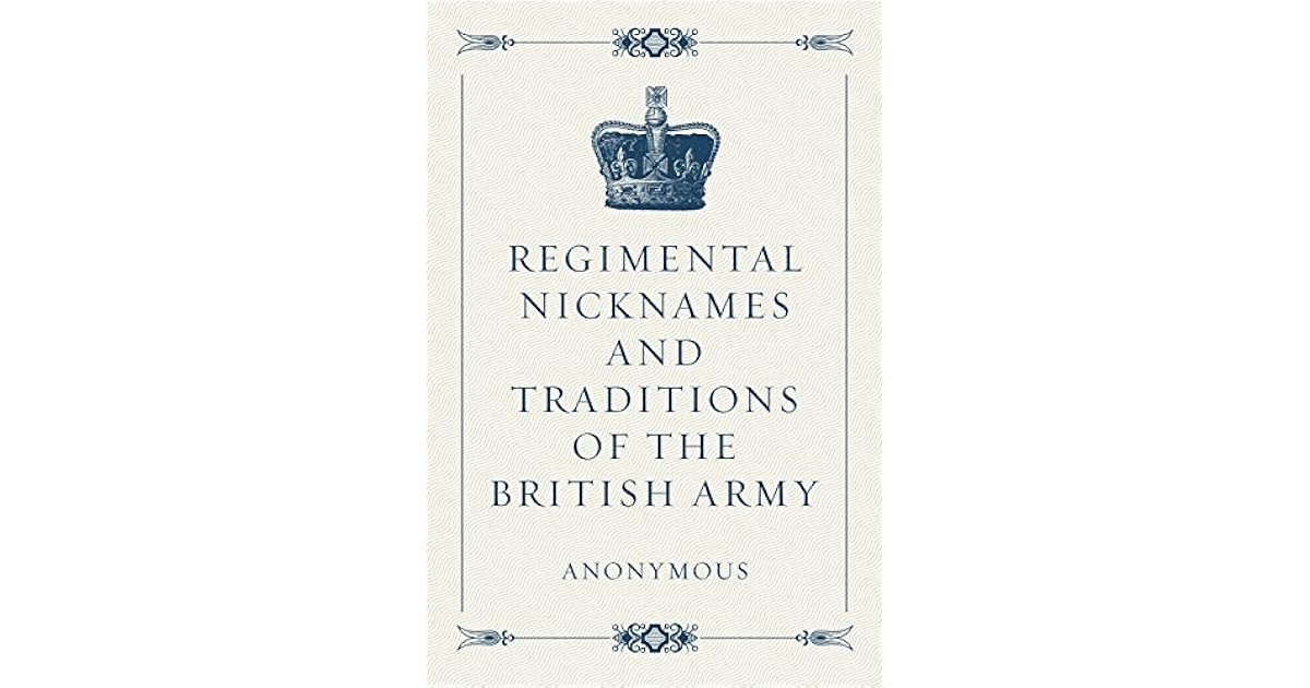Regimental Nicknames and Traditions of the British Army by Anonymous
