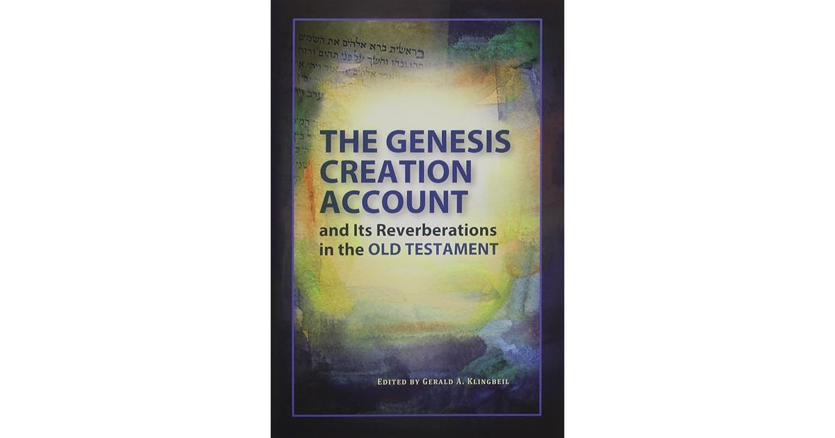 The Genesis Creation Account and Its Reverberations in the Old ...