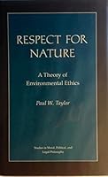 Respect for Nature: A Theory of Environmental Ethics by Paul W. Taylor