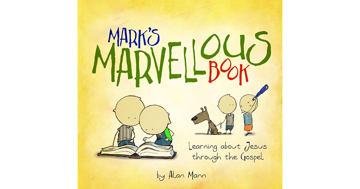 Mark's Marvellous Book: Learning about Jesus Through the Gospel by Alan ...
