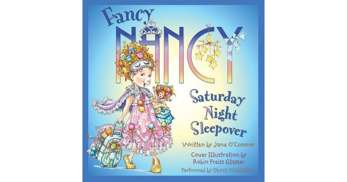 Fancy Nancy: Saturday Night Sleepover by Jane O'Connor