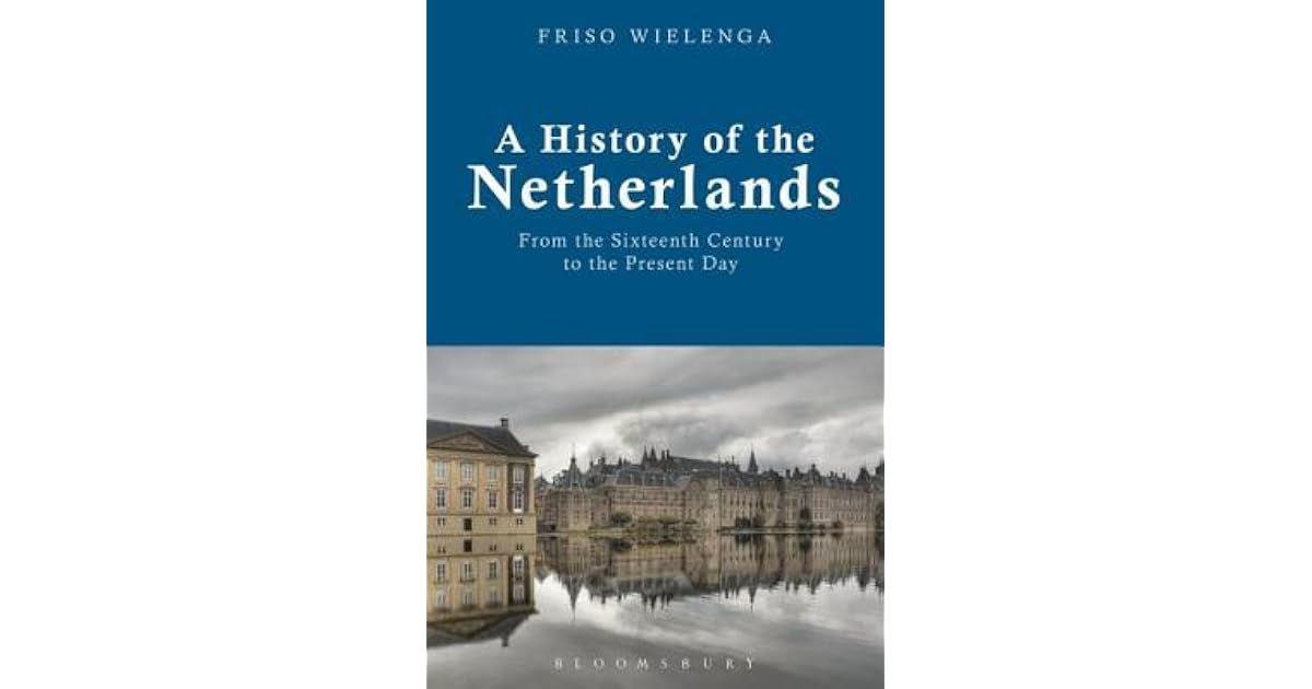 A History of the Netherlands: From the Sixteenth Century to the Present ...