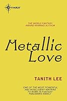 Metallic Love (Silver Metal Lover, #2) by Tanith Lee