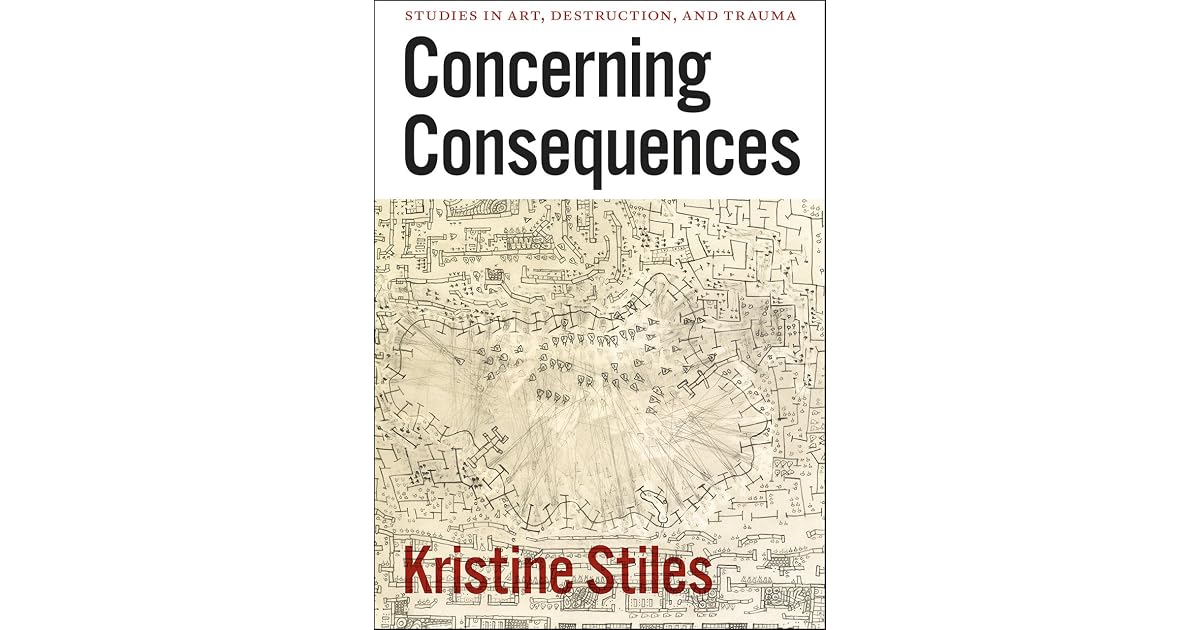 Concerning Consequences: Studies in Art, Destruction, and Trauma by ...