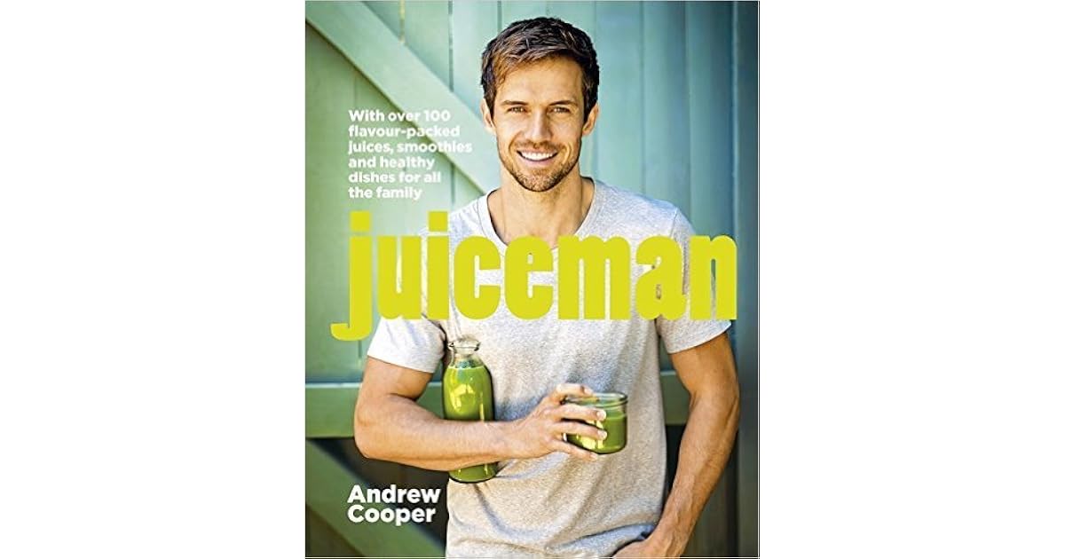 Juiceman: Over 100 flavour-packed juices, smoothies and healthy dishes ...