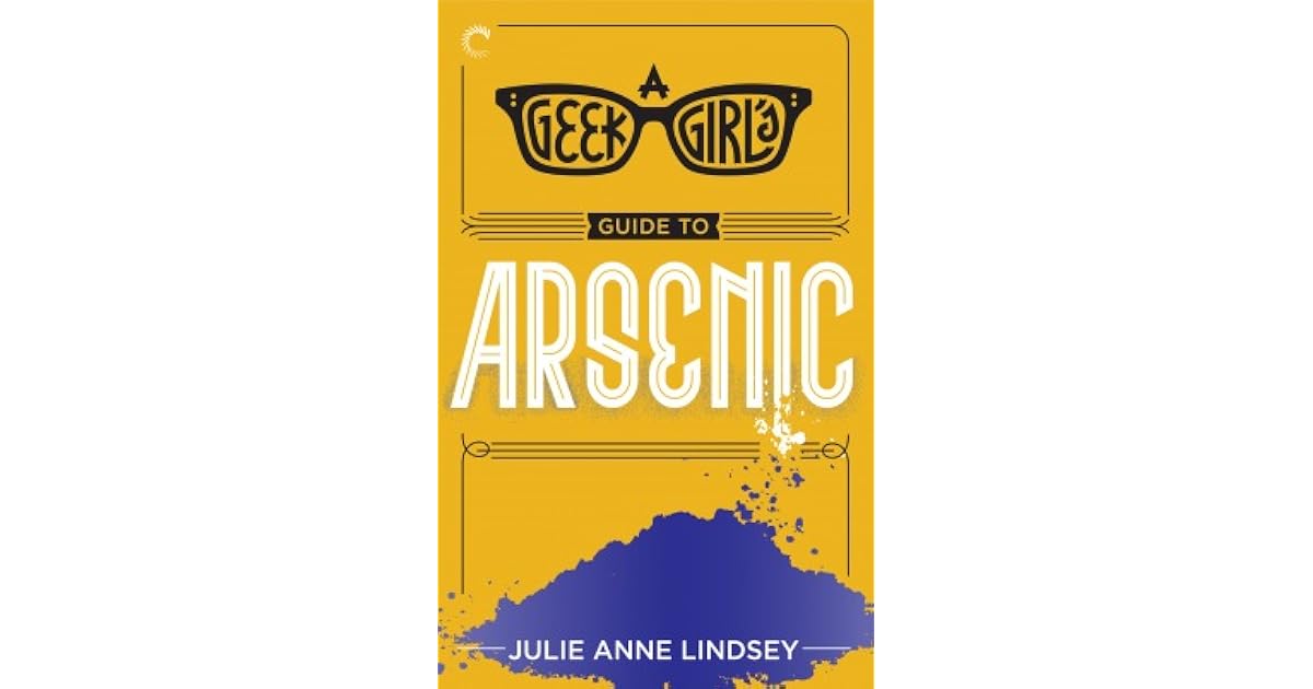 A Geek Girl's Guide to Arsenic by Julie Anne Lindsey