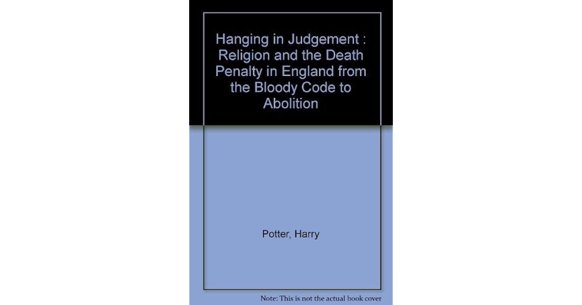 HANGING IN JUDGMENT. Religion and the Death Penalty in England from the ...