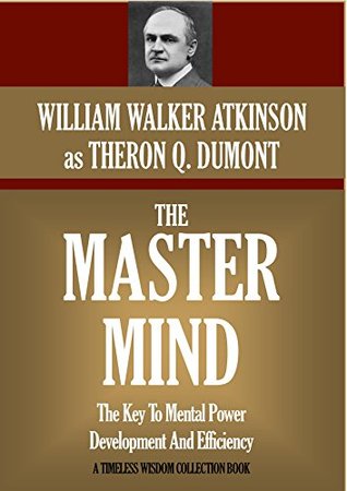 THE MASTER MIND: The Key To Mental Power Development And Efficiency by ...