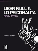Liber Null and Psychonaut: An Introduction to Chaos Magic by Peter J ...