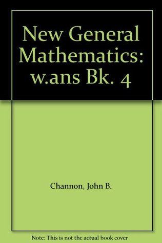 New General Mathematics: Book 4 - with Answers by John B. Channon