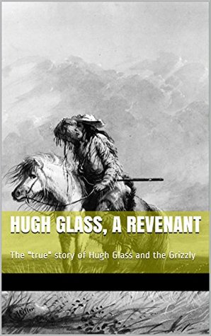Hugh Glass, a Revenant: The "true" story of Hugh Glass and the Grizzly ...