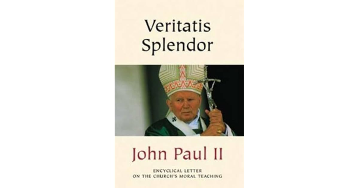 Veritatis Splendor: The Splendour of Truth by Pope John Paul II