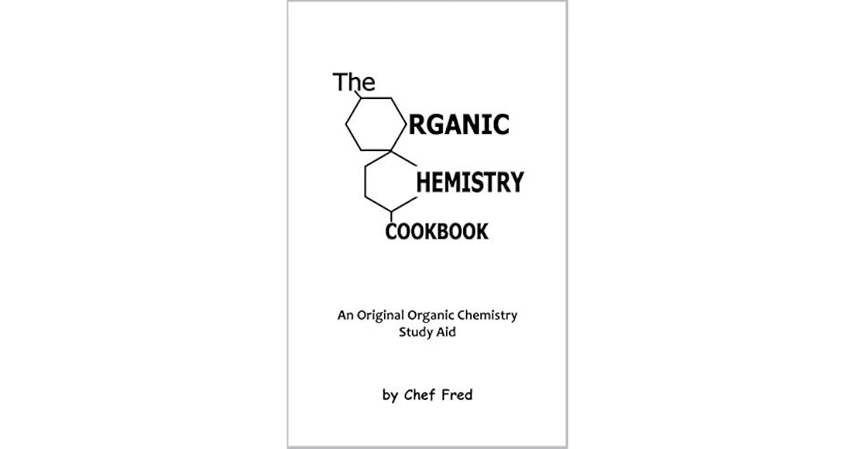 The Organic Chemistry Cookbook: An Original Organic Chemistry Study Aid ...