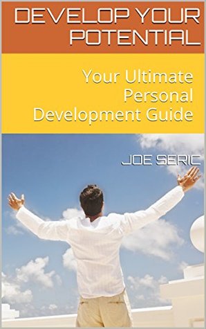 DEVELOP YOUR POTENTIAL: Your Ultimate Personal Development Guide by Joe ...