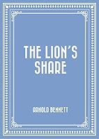 The Lion's Share by Arnold Bennett