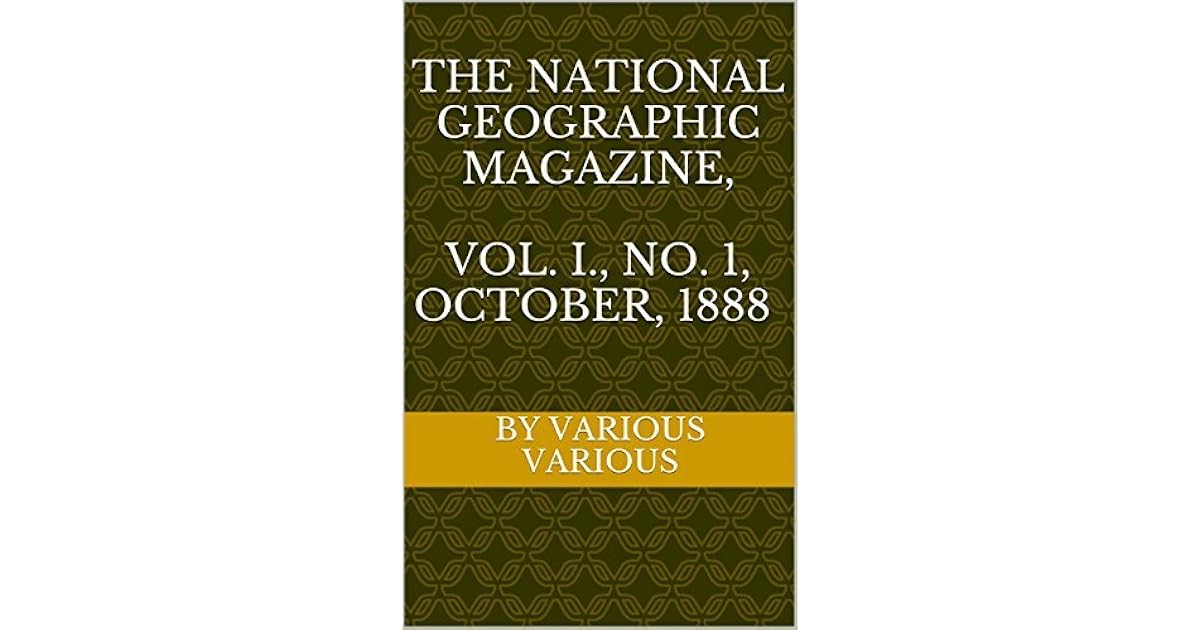The National Geographic Magazine, Vol. I., No. 1, October, 1888 by ...