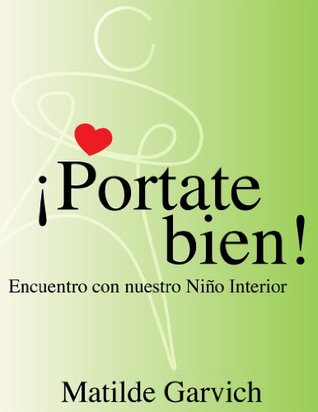 !Portate Bien! Encuentro con nuestro Niño Interior by Matilde Garvich