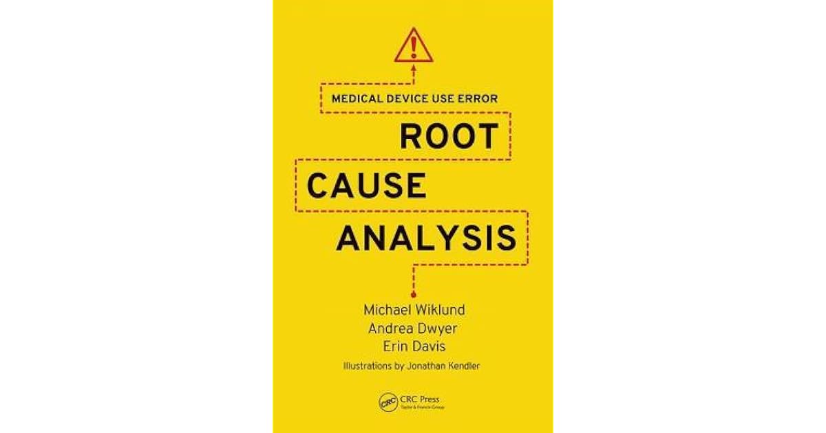 Medical Device Use Error: Root Cause Analysis by Michael E. Wiklund