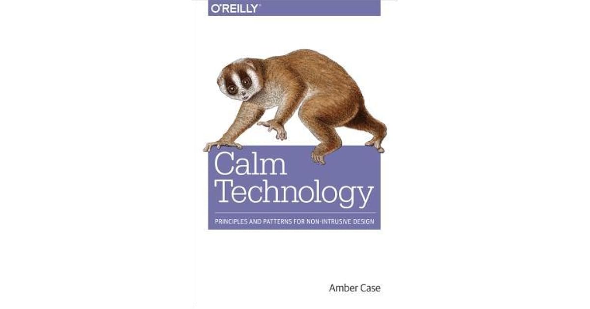Calm Technology: Designing for Billions of Devices and the Internet of ...