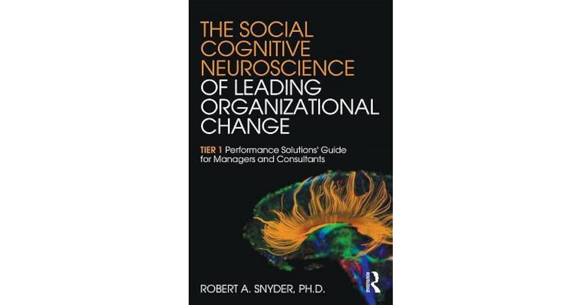 The Social Cognitive Neuroscience of Leading Organizational Change ...