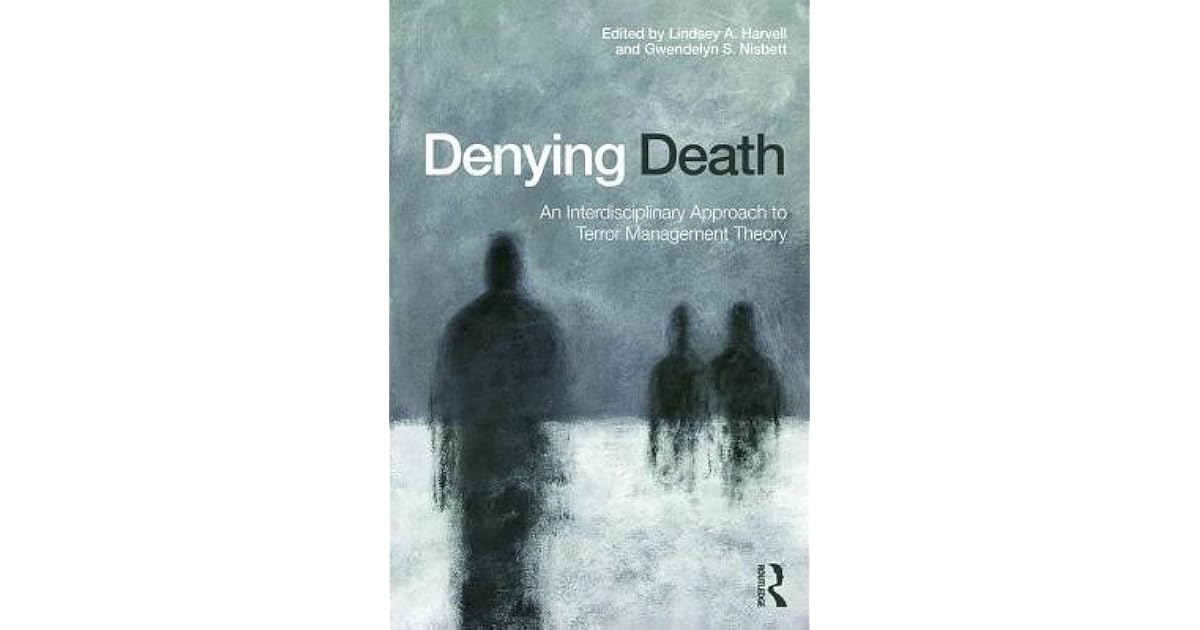 Denying Death: An Interdisciplinary Approach to Terror Management ...